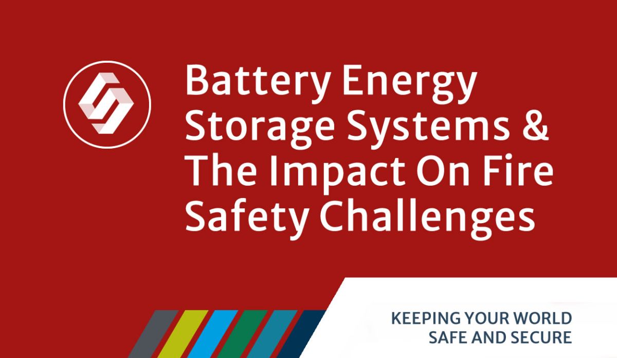 Battery Energy Storage Systems & The Impact On Fire Safety Challenges ...